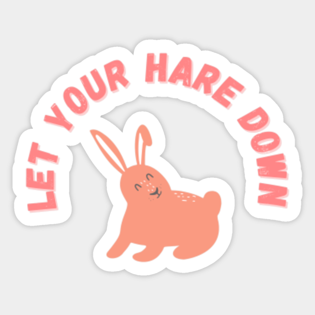 Let Your Hare Down Hare Sticker Teepublic